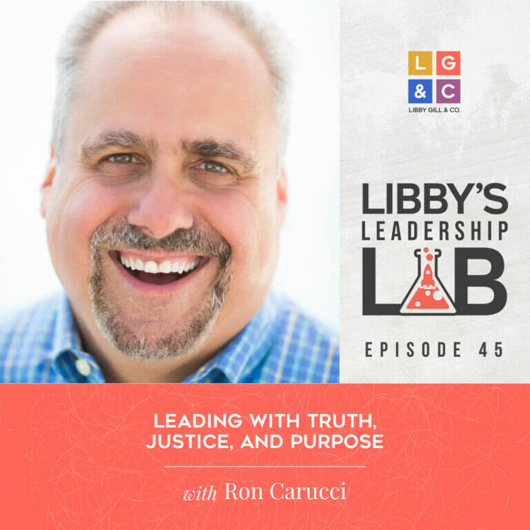 Leading with Truth, Justice, and Purpose with Ron Carucci - Libby Gill